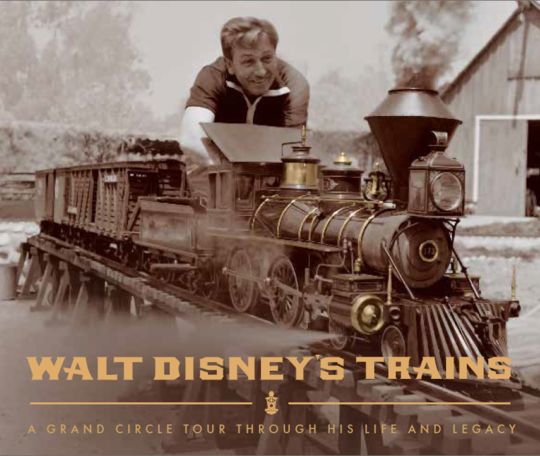 Walt Disney’s Trains: A Grand Circle Tour Through His Life and Legacy ...